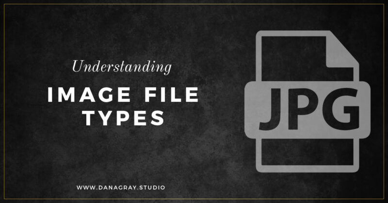 Understanding Image File Types - Dana Gray Studio